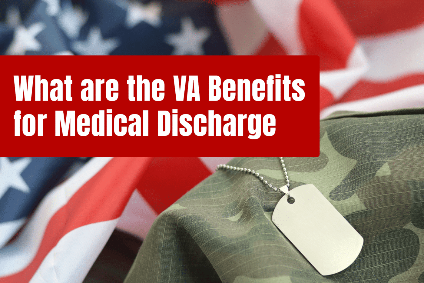 What are the VA Benefits for Medical Discharge - Veterans Guardian